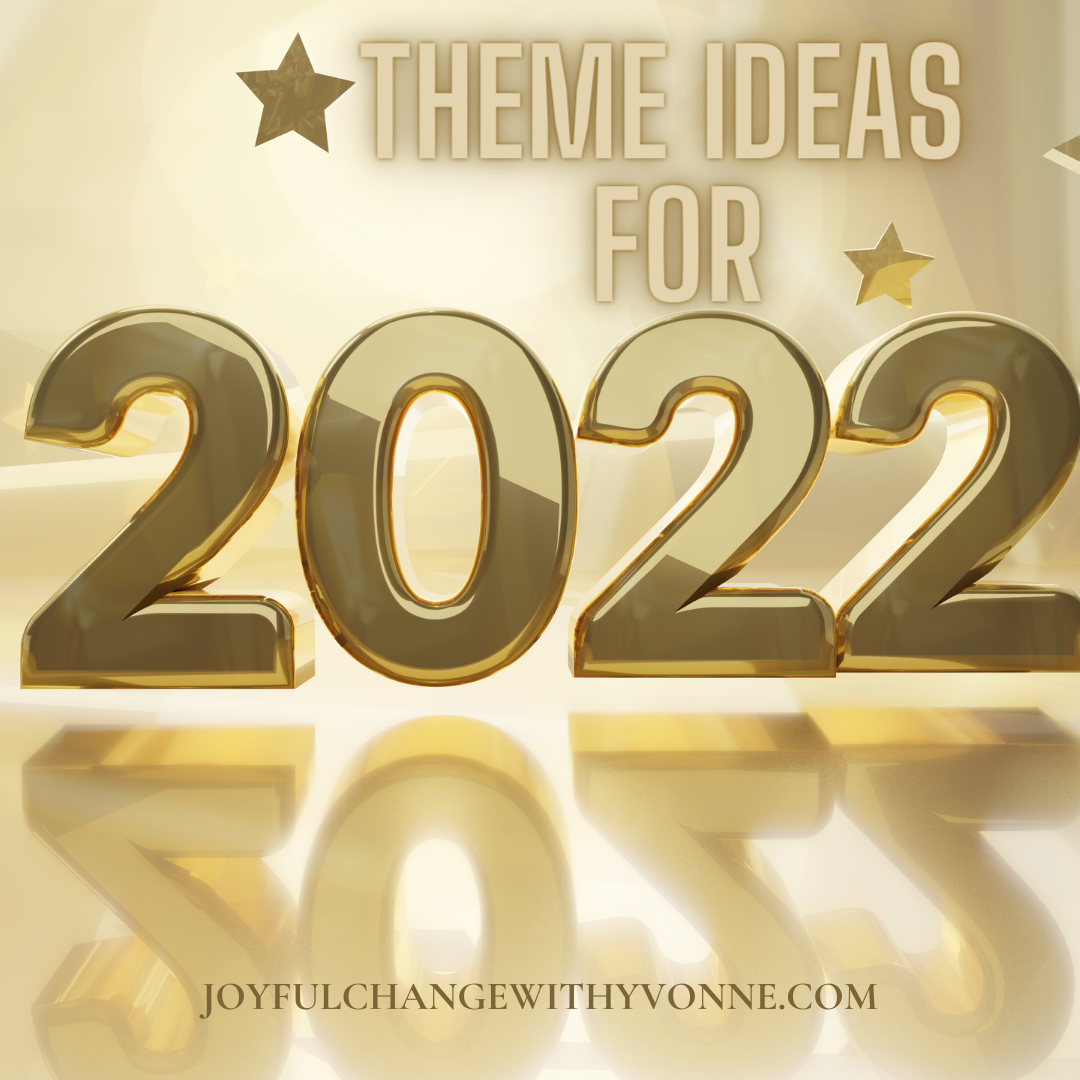 Theme Ideas For 2022 – Joyful Change With Yvonne