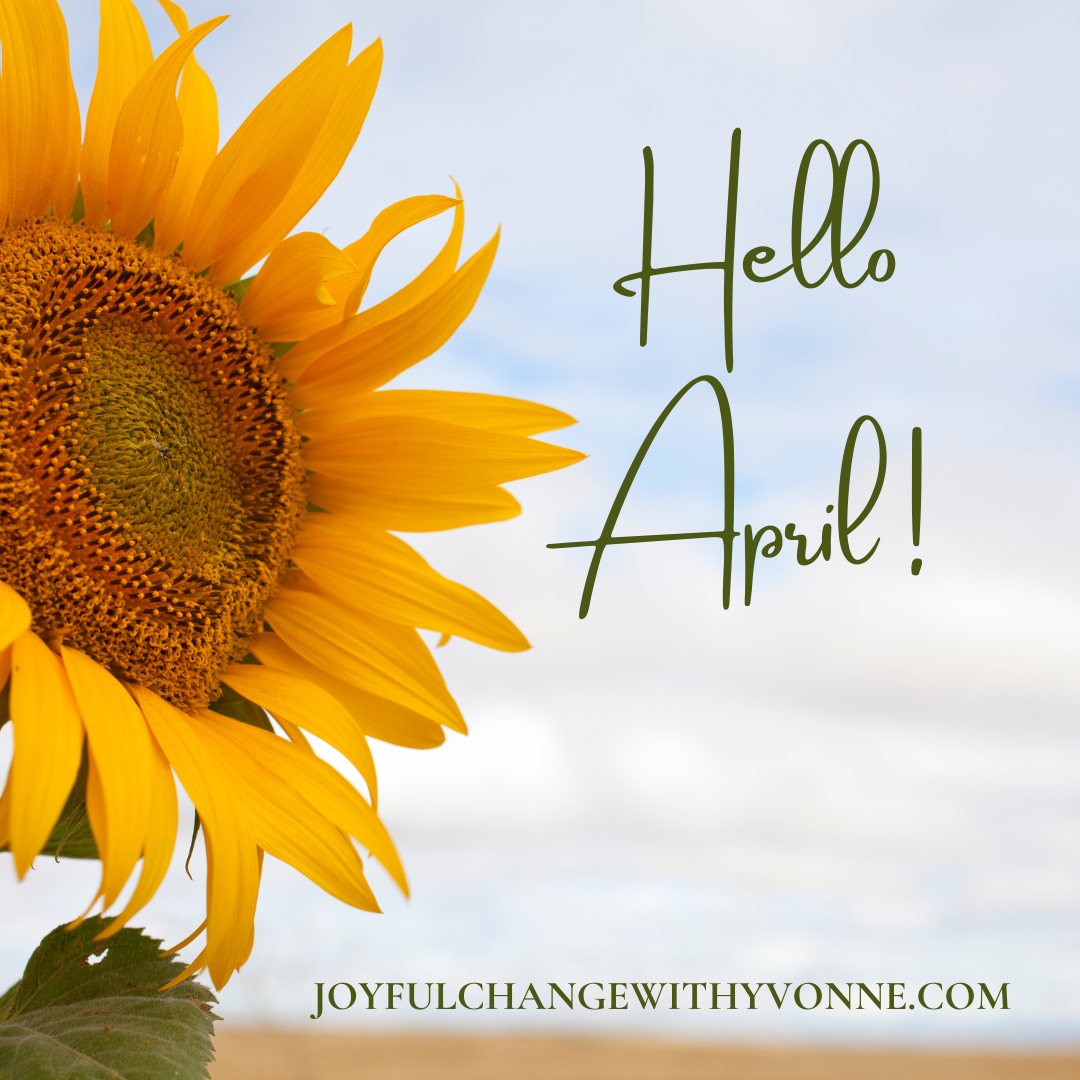 Hello April! – Joyful Change With Yvonne