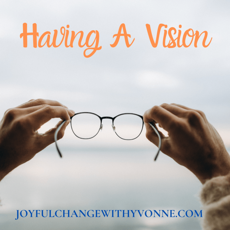 Having A Vision – Joyful Change With Yvonne