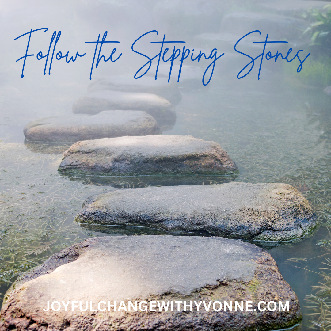Follow The Stepping Stones – Joyful Change With Yvonne