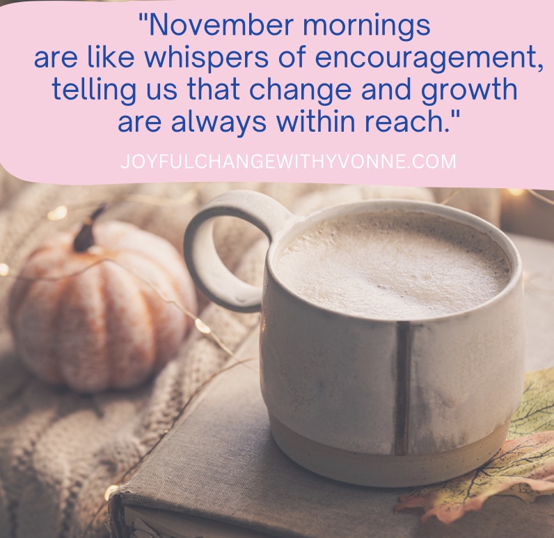 November Mornings – Joyful Change With Yvonne