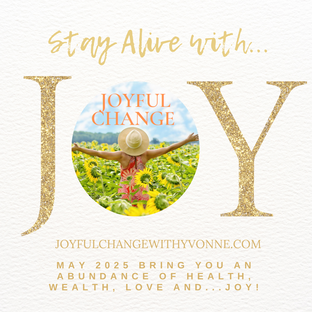 Stay Alive With Joy! – Joyful Change With Yvonne